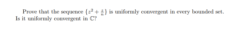 Solved Prove that the sequence {z2+nz} is uniformly | Chegg.com Solved Prove that the sequence {z2+nz} is uniformly | Chegg.com