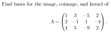 Solved Find bases for the image, coimage, and kernel of 1 A= | Chegg.com