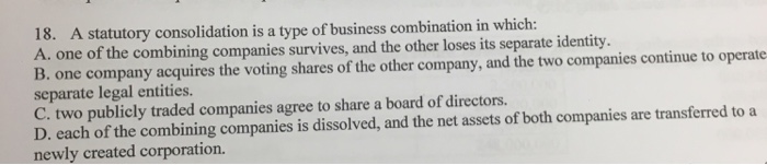 Solved A statutory consolidation is a type of business | Chegg.com