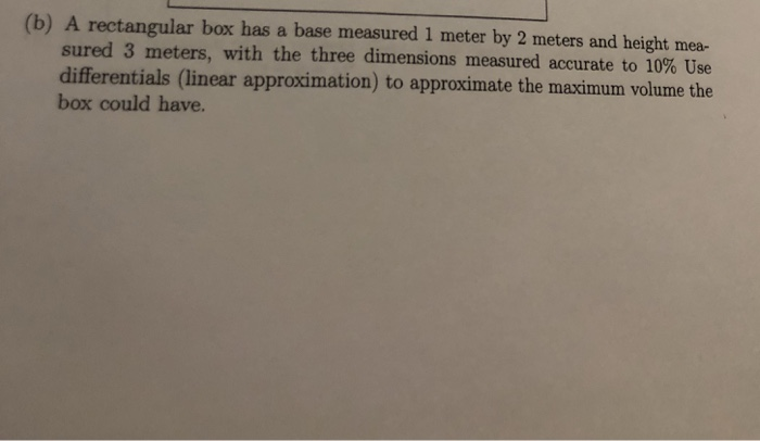 Solved (b) A rectangular box has a base measured 1 meter by | Chegg.com