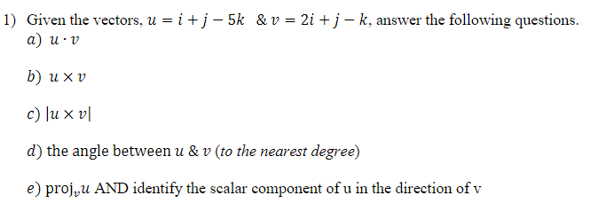 Solved 1) Given the vectors, u=i+j−5k&v=2i+j−k, answer the | Chegg.com