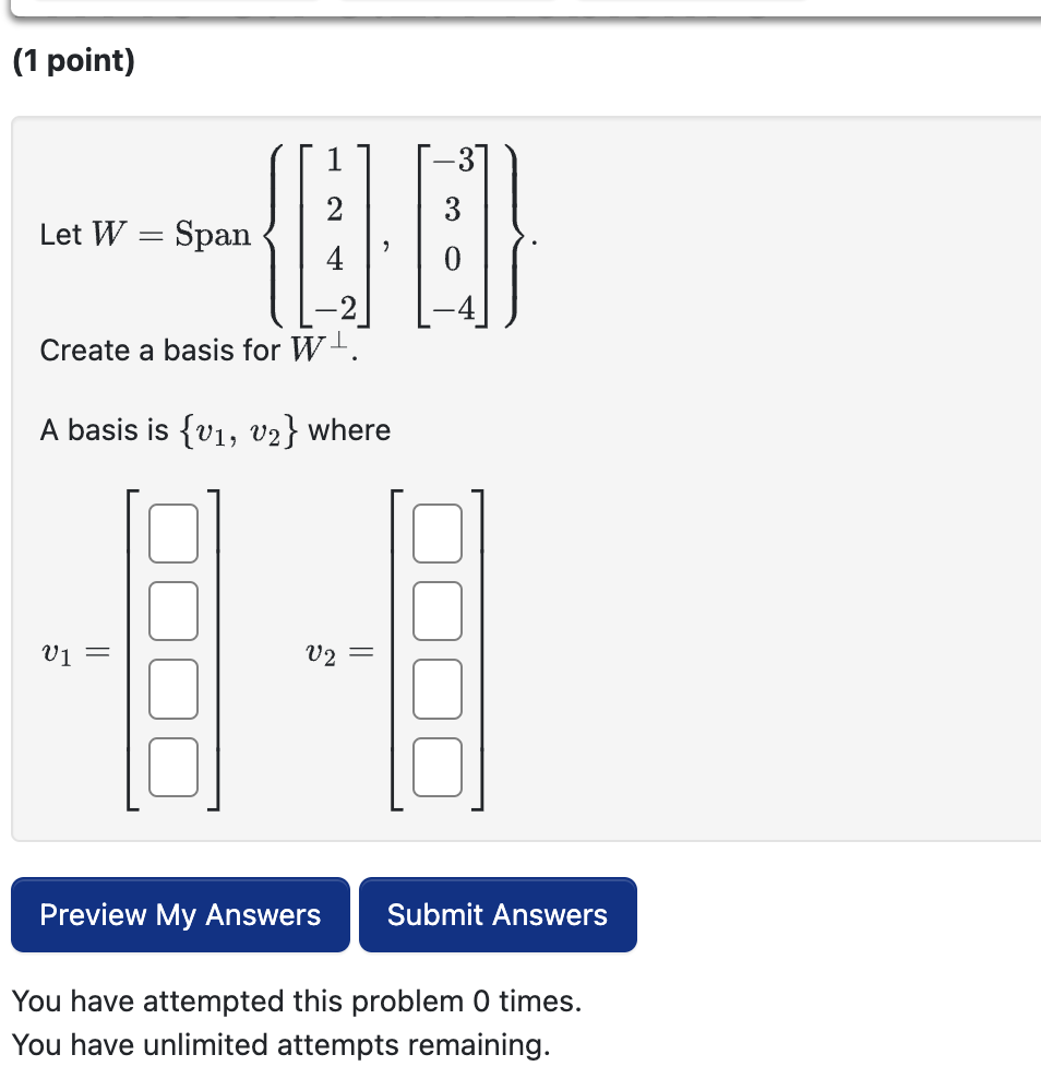 Solved (1 ﻿point)Let W=Span{[124-2],[-330-4]}.Create a basis | Chegg.com