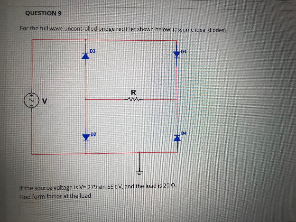 Solved QUESTION 9 For the full wave uncontrolled bridge | Chegg.com