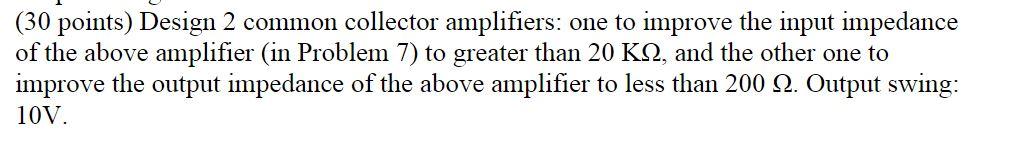 Solved (30 points) Design 2 common collector amplifiers: one | Chegg.com