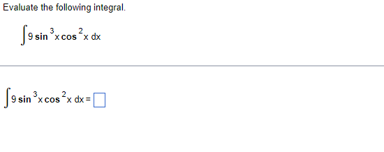 Solved Evaluate the following integral. ∫9sin3xcos2xdx | Chegg.com