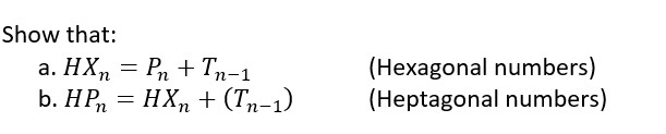 Solved Show that: a. HXn=Pn+Tn−1 (Hexagonal numbers) b. | Chegg.com