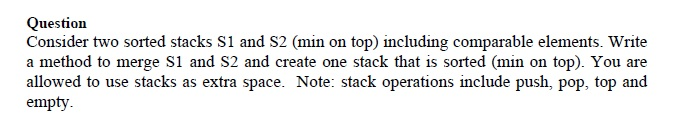 Solved Question Consider two sorted stacks S1 and S2 (min on | Chegg.com