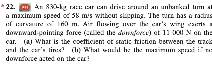 Solved * 22. An 830-kg race car can drive around an unbanked | Chegg.com