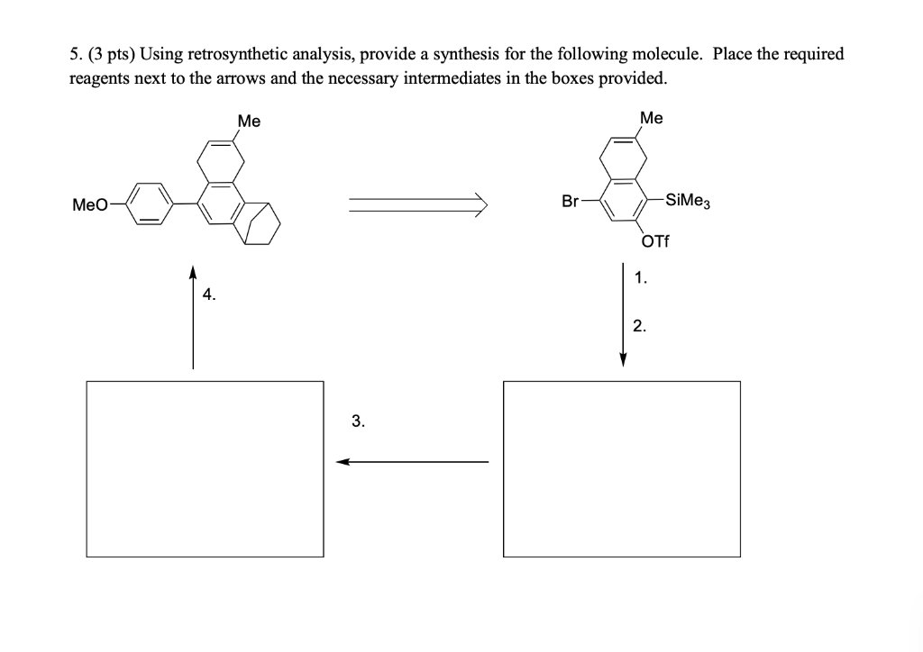 Solved 5. (3 pts) Using retrosynthetic analysis, provide a | Chegg.com