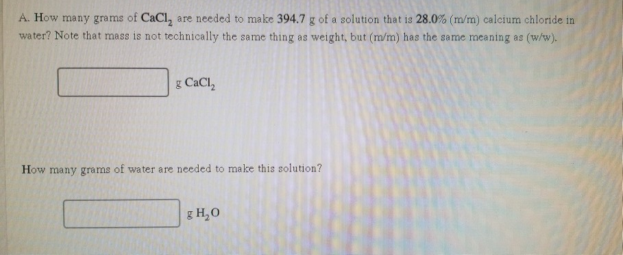 Solved A. How many grams of CaCl, are needed to make 394.7 g | Chegg.com