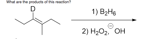 Solved What are the products of this reaction? D 1) B2H6 2) | Chegg.com
