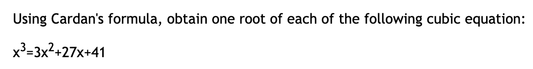 Solved Using Cardan's formula, obtain one root of each of | Chegg.com