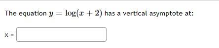 Solved The equation y=log(x+2) has a vertical asymptote at: | Chegg.com