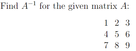 Solved Find A−1 for the given matrix A : 147258369Prove the | Chegg.com