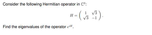 Solved Consider the following Hermitian operator in C2 : | Chegg.com