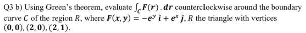 Solved Q3 b) Using Green's theorem, evaluate SF(r).dr | Chegg.com