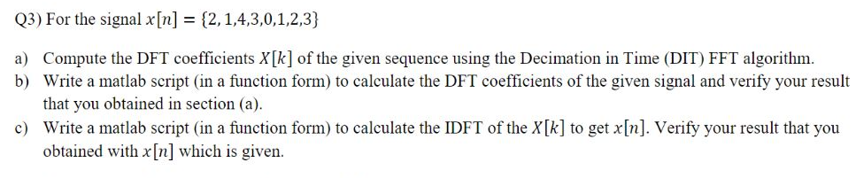 Solved Q3) For the signal x[n]={2,1,4,3,0,1,2,3} a) Compute | Chegg.com