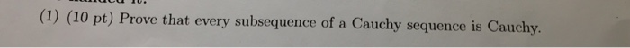 Solved Prove that every subsequence of a Cauchy sequence is | Chegg.com