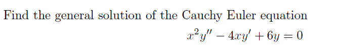 Solved Find the general solution of the Cauchy Euler | Chegg.com