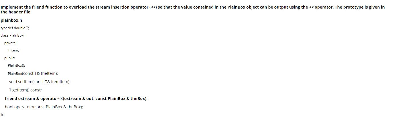 Solved Implement the friend function to overload the stream | Chegg.com