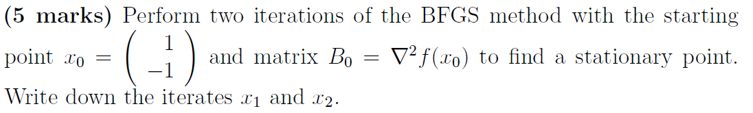 Solved (5 marks) Perform two iterations of the BFGS method | Chegg.com