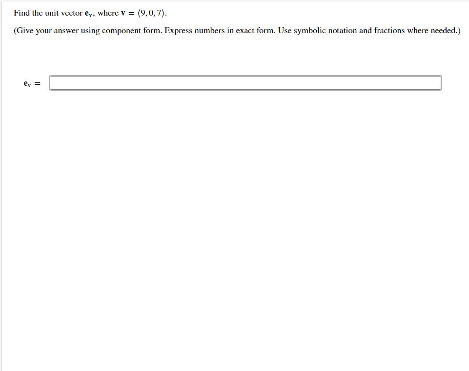 Solved Find the unit vector ev, where v= 9,0,7 . (Give your | Chegg.com