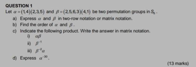 Solved QUESTION 1 Let a =(1,4)(2,3,5) and B=(25,6,3)(4,1) be | Chegg.com