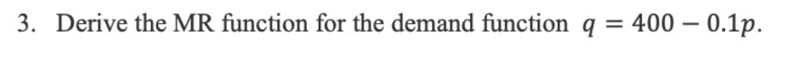 Solved 3. Derive the MR function for the demand function q = | Chegg.com