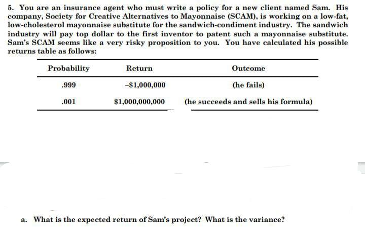 Solved a 5. You are an insurance agent who must write a | Chegg.com