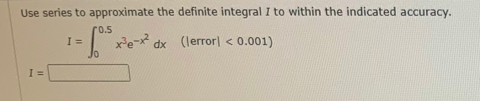 Solved Use series to approximate the definite integral I to | Chegg.com