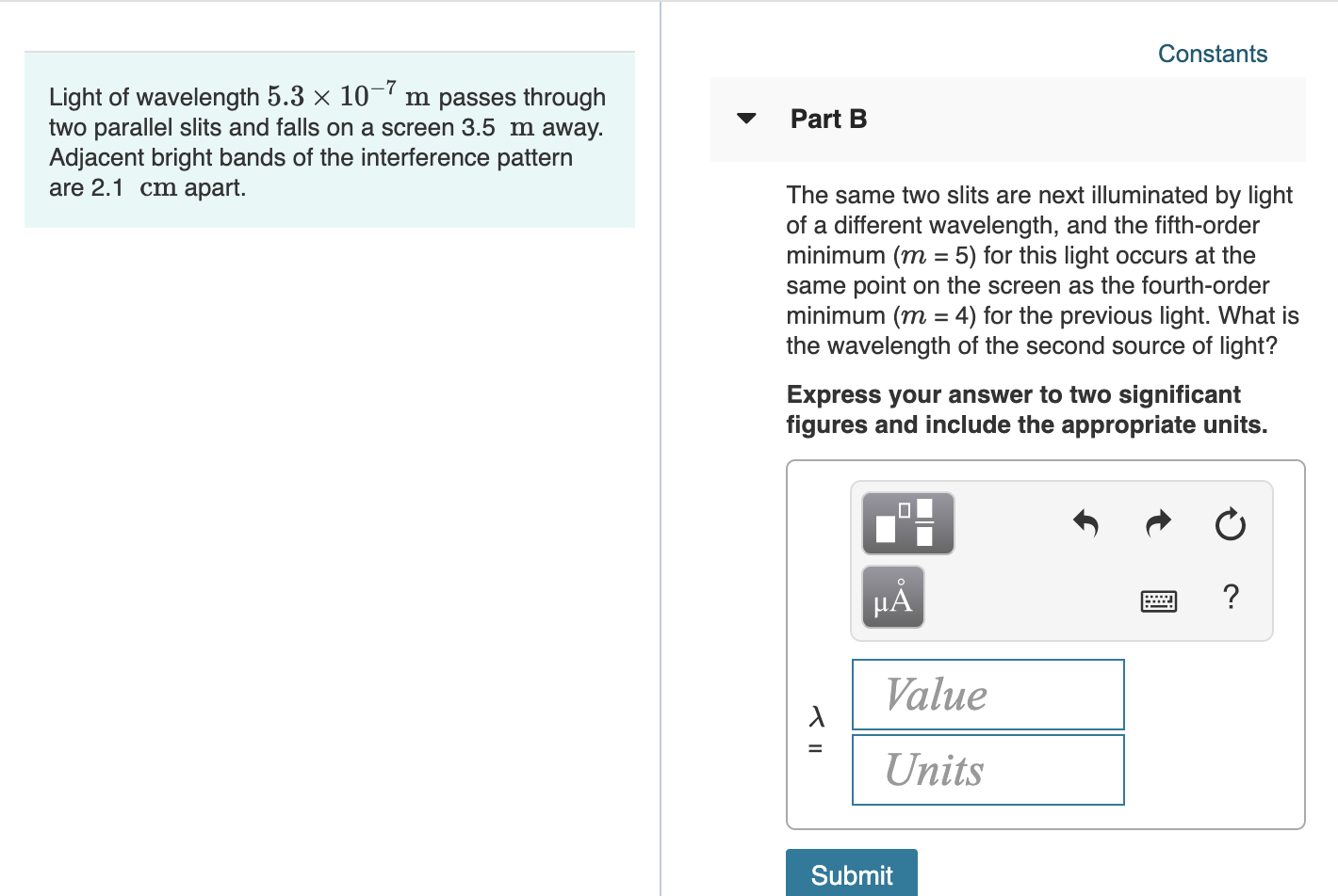 Solved Constants Part B Light of wavelength 5.3 x 10-7 m | Chegg.com Solved Constants Part B Light of wavelength 5.3 x 10-7 m | Chegg.com