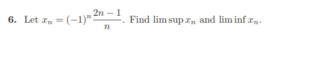 Solved 2n-1 6. Let en = (-1)" Find lim sup In and lim inf | Chegg.com