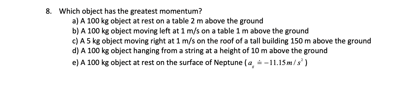 Solved 8. Which object has the greatest momentum? a) A 100 | Chegg.com