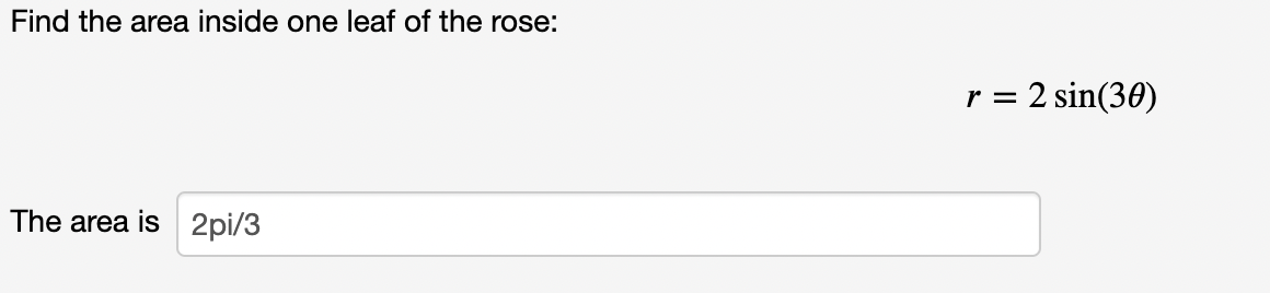 Solved Find the area inside one leaf of the rose: r=2sin(3θ) | Chegg.com