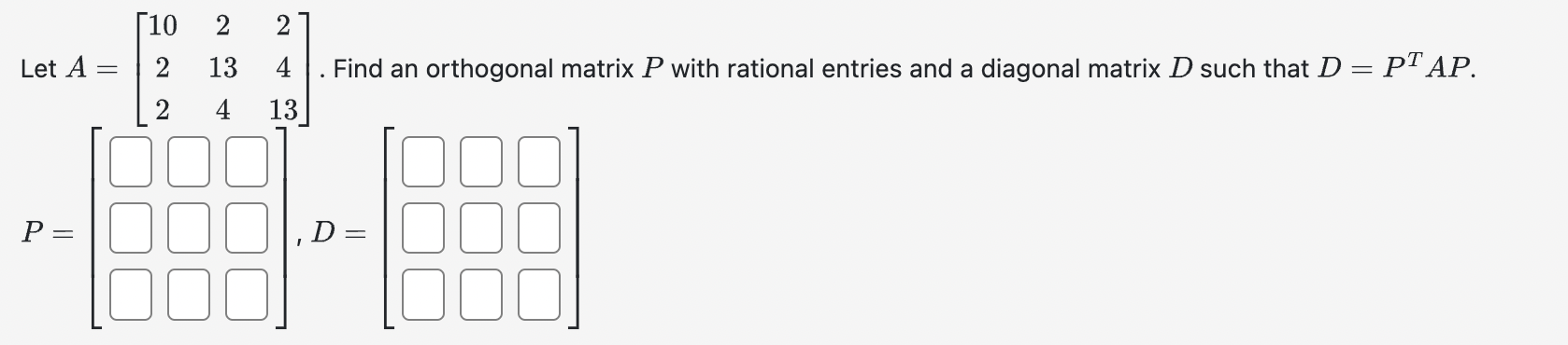 Solved Let A=⎣⎡102221342413⎦⎤. Find an orthogonal matrix P | Chegg.com