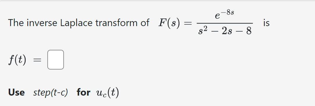 Solved The inverse Laplace transform of F(s)=s2−2s−8e−8s is | Chegg.com