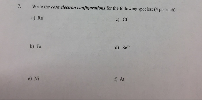 Solved Write the core electron configurations for the | Chegg.com