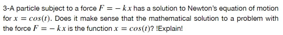 Solved 3-A particle subject to a force F=−kx has a solution | Chegg.com