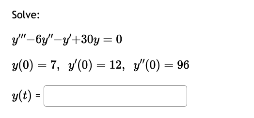Solved Solve:y'''-6y"-y'+30y = 0У (0) = 7, у'(0) = 12, у"(0) | Chegg.com
