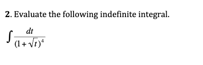 Solved 2. Evaluate the following indefinite integral. dt S | Chegg.com
