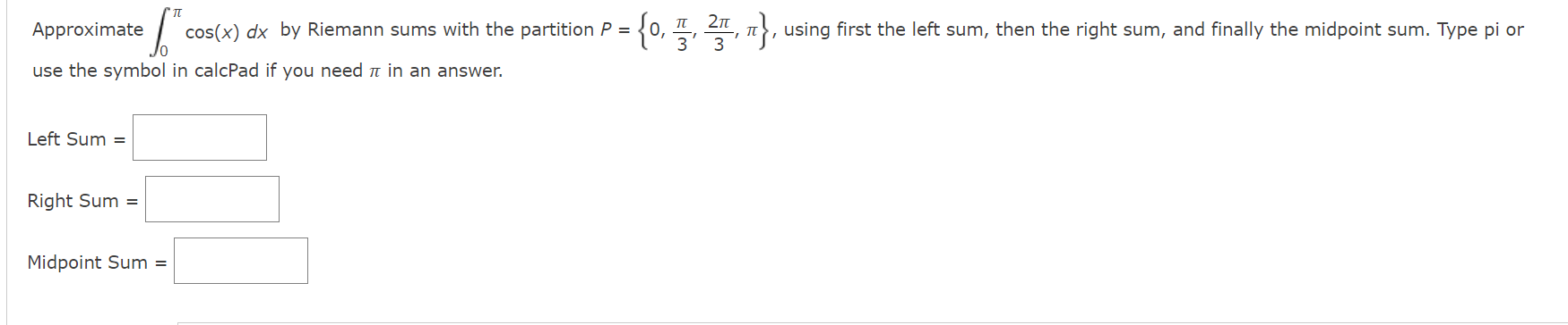 Solved Approximate ∫0πcos(x)dx by Riemann sums with the | Chegg.com