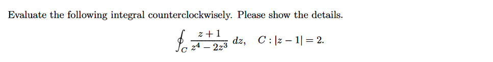 Solved Evaluate the following integral counterclockwisely. | Chegg.com