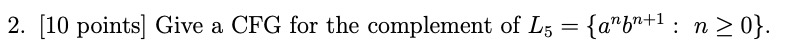 Solved 2. [10 points] Give a CFG for the complement of | Chegg.com