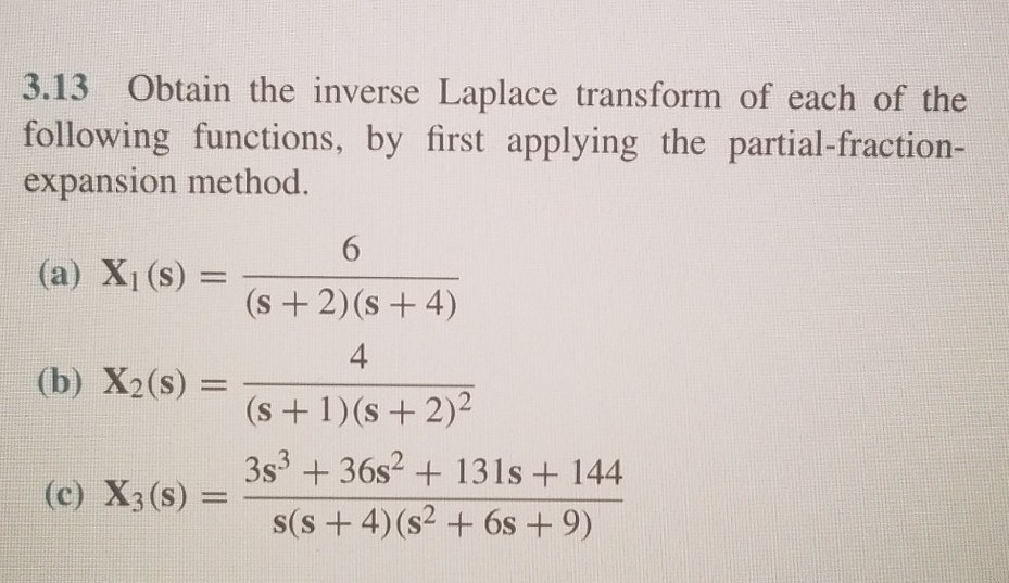 Solved 3.13 Obtain the inverse Laplace transform of each of | Chegg.com Solved 3.13 Obtain the inverse Laplace transform of each of | Chegg.com