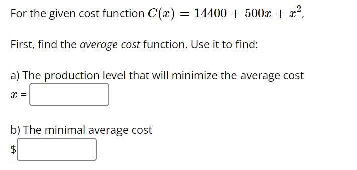 Solved For the given cost function C(x)=14400+500x+x2 First, | Chegg.com