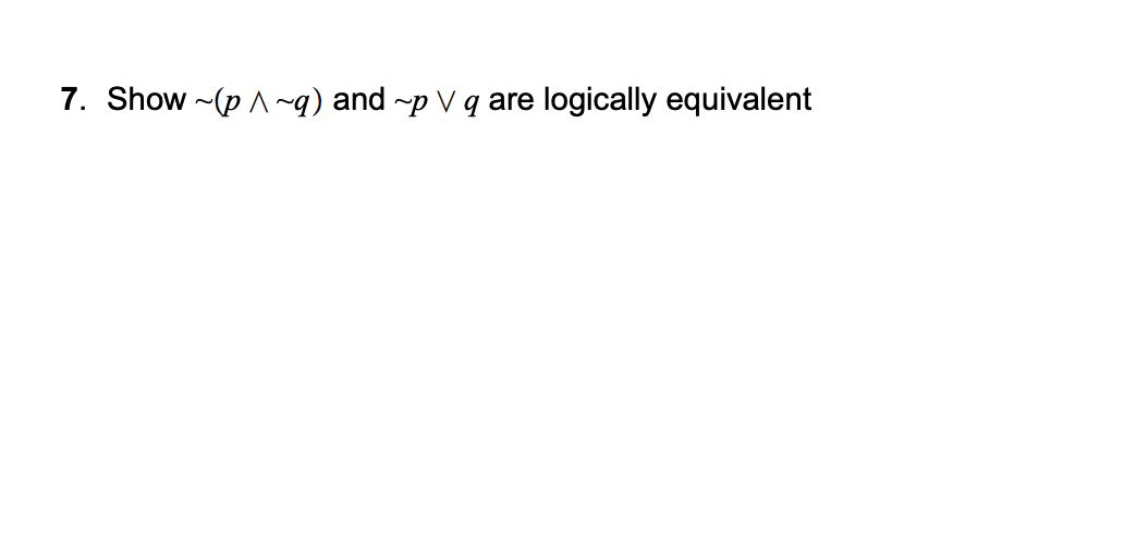 Solved 7. Show ~(p1~9) and “p V q are logically equivalent | Chegg.com