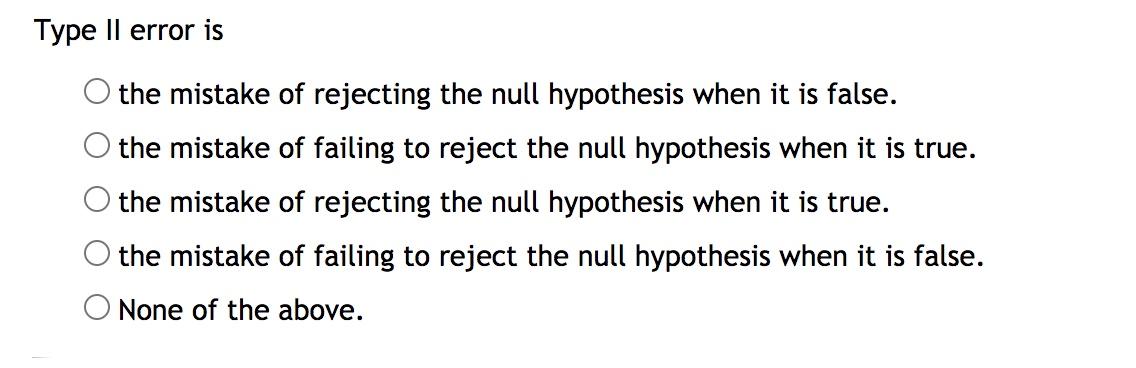 Solved Type II error is the mistake of rejecting the null | Chegg.com