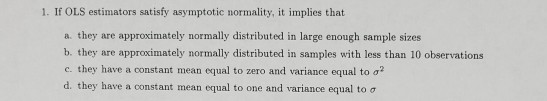 Solved 1. If OLS estimators satisfy asymptotic normality, it | Chegg.com