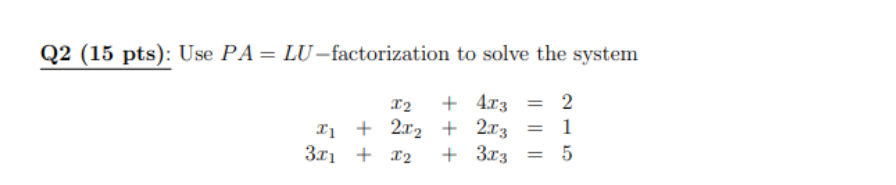 Solved Q2 (15 pts): Use PA = LU-factorization to solve the | Chegg.com