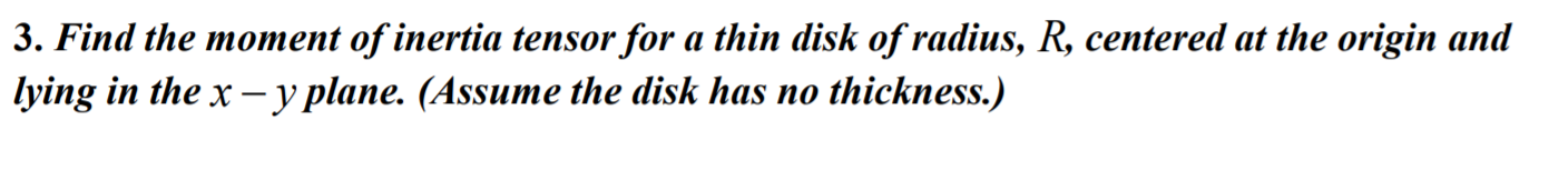 Solved 3. Find the moment of inertia tensor for a thin disk | Chegg.com